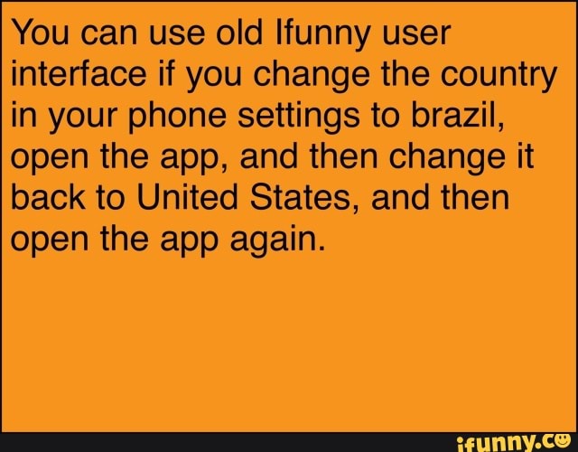 You can use old Ifunny user interface if you change the country in your ...