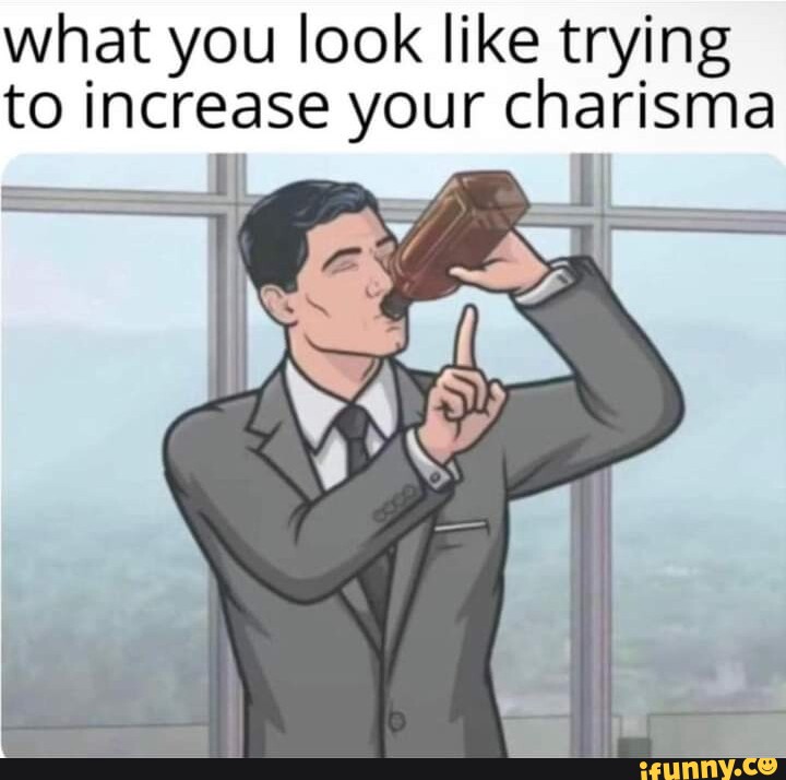 What you look like trying to increase se your charisma - iFunny
