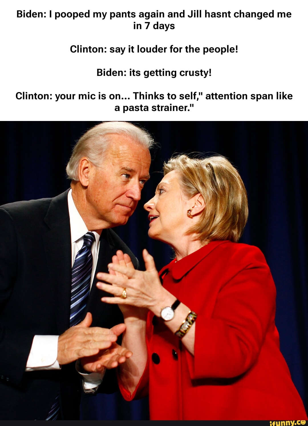 Biden: I pooped my pants again and Jill hasnt changed me in 7 days ...
