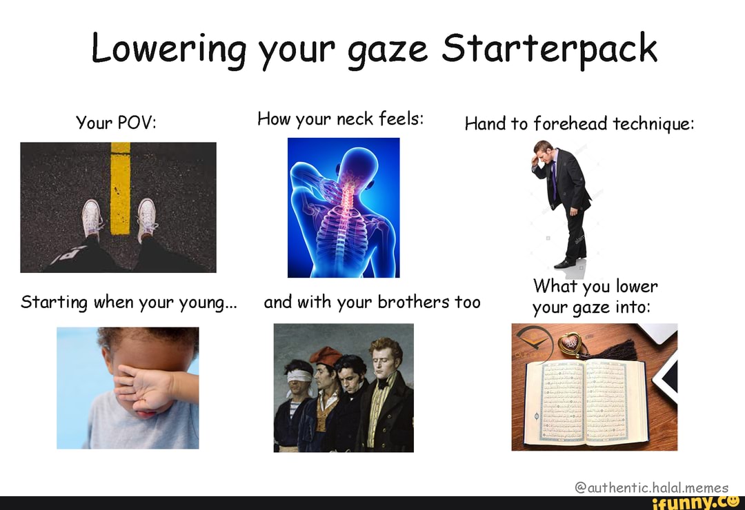 Lowering your gaze Starterpack Your POV: How your neck feels: Hand to ...