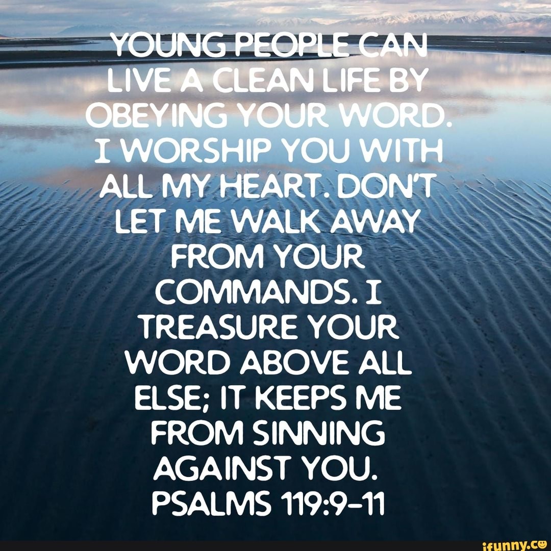 YOUNG PEOPLE CAN LIVE A CLEAN LIFE BY OBEYING YOUR WORD. I WORSHIP YOU ...