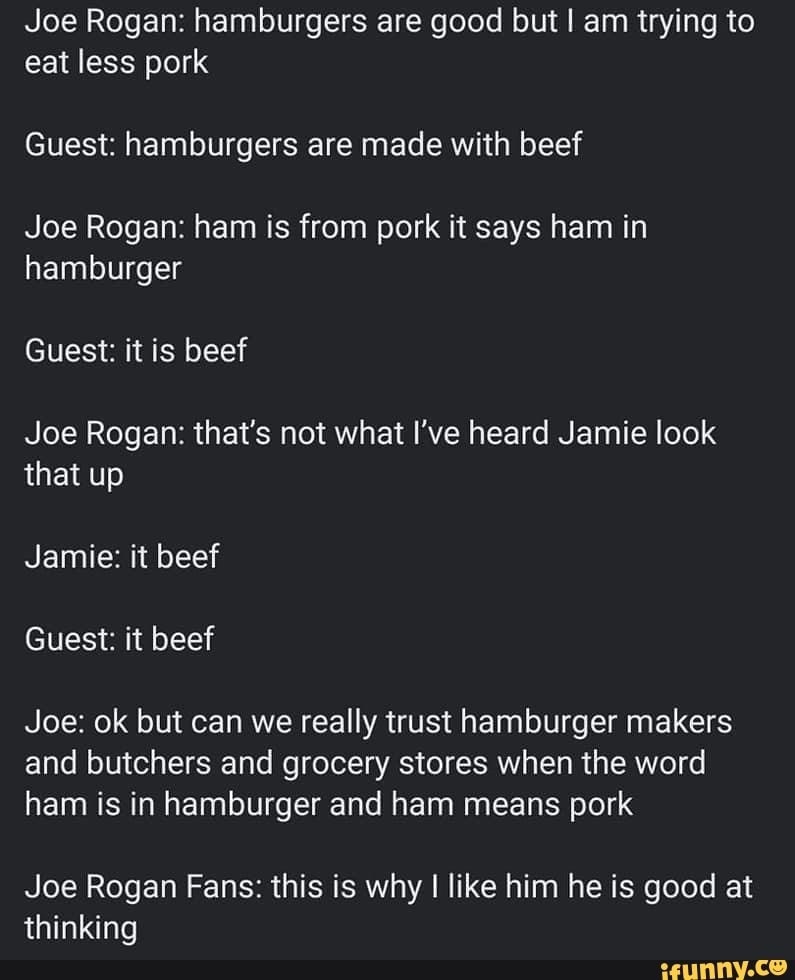 Joe Rogan: hamburgers are good but I am trying to eat less pork Guest ...