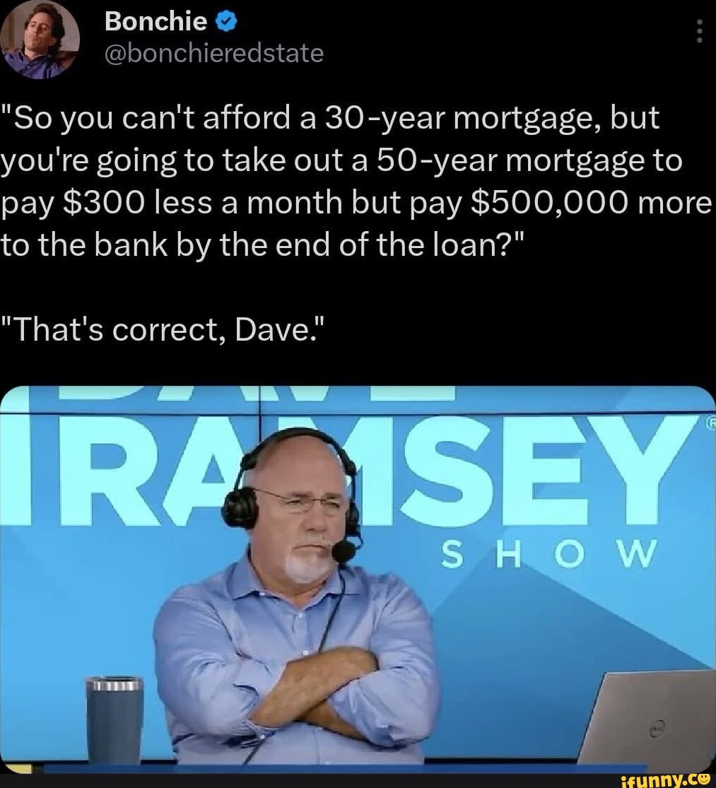 Bonchie @bonchieredstate "So you can't afford a 30-year mortgage, but ...