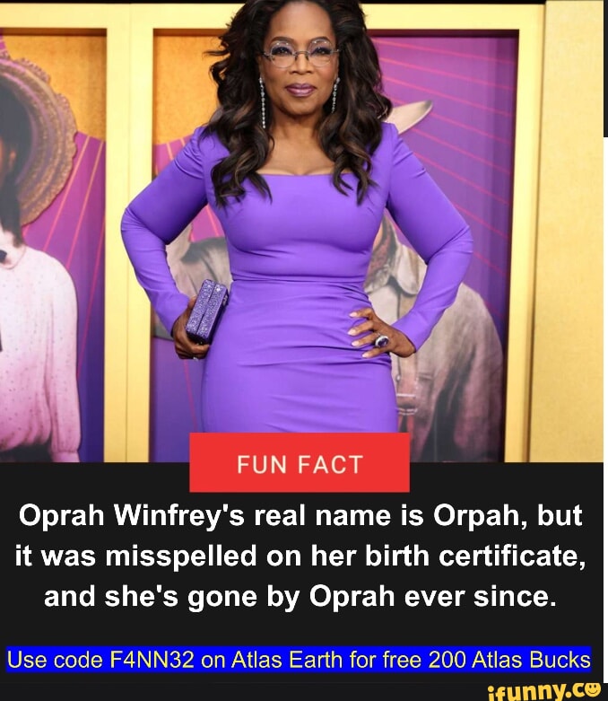 FUN FACT Oprah Winfrey's real name is Orpah, but it was misspelled on ...