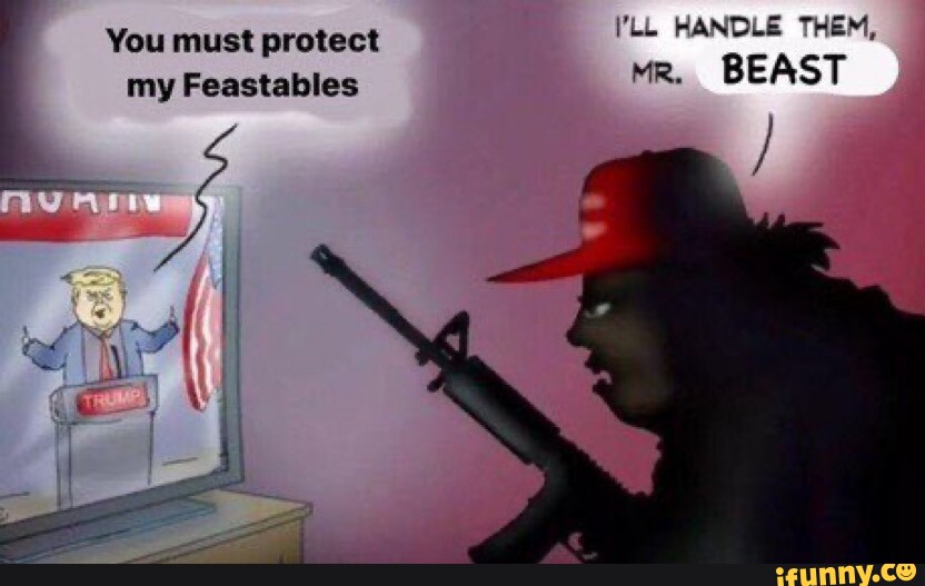 LL HANDLE THEM, BEAST You must protect my Feastables I - iFunny