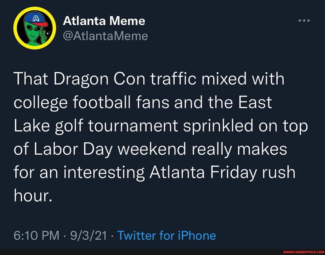 Atlanta Meme @AtlantaMeme That Dragon Con traffic mixed with college ...