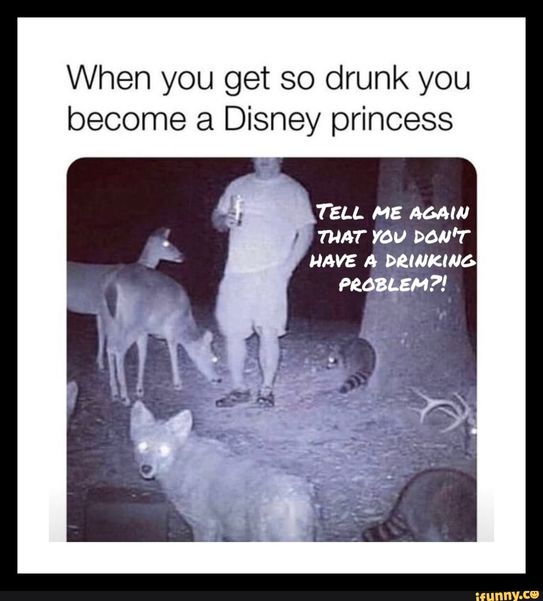 When you get so drunk you become a Disney princess - iFunny