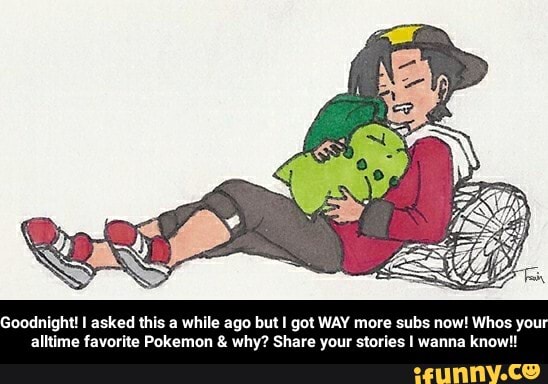 Goodnight! I asked this a while ago but I got WAY more subs now! Whos ...