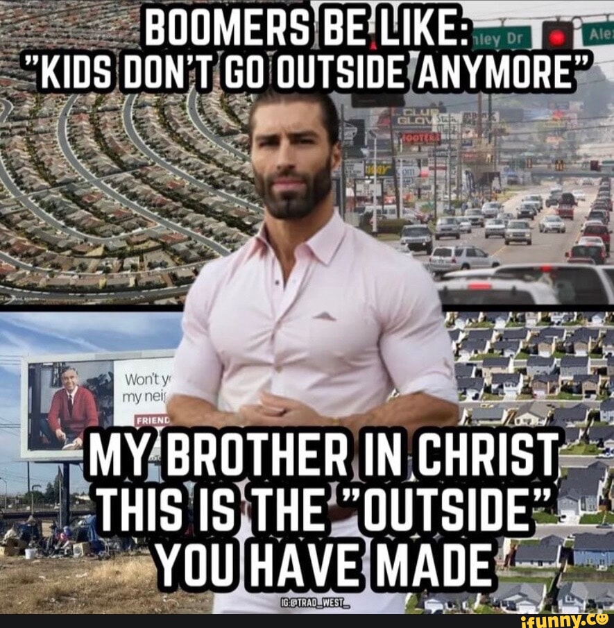 BOOMERS BE LIKE: "KIDS DON'T GO OUTSIDE ANYMORE" MY BROTHER IN CHRIST ...
