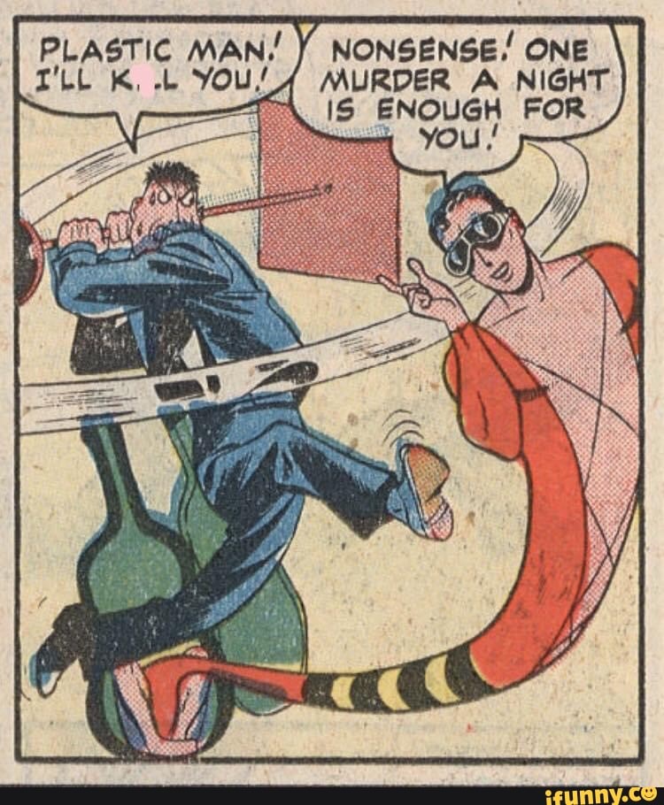 PLASTIC MAN/ NONSENSE/ ONE MURDER A NIGHT IS ENOUGH FOR - iFunny