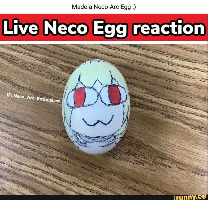 Made Neco-Arc Egg Live Neco Egg reaction Neco_Are_ Enthusiast - iFunny Brazil