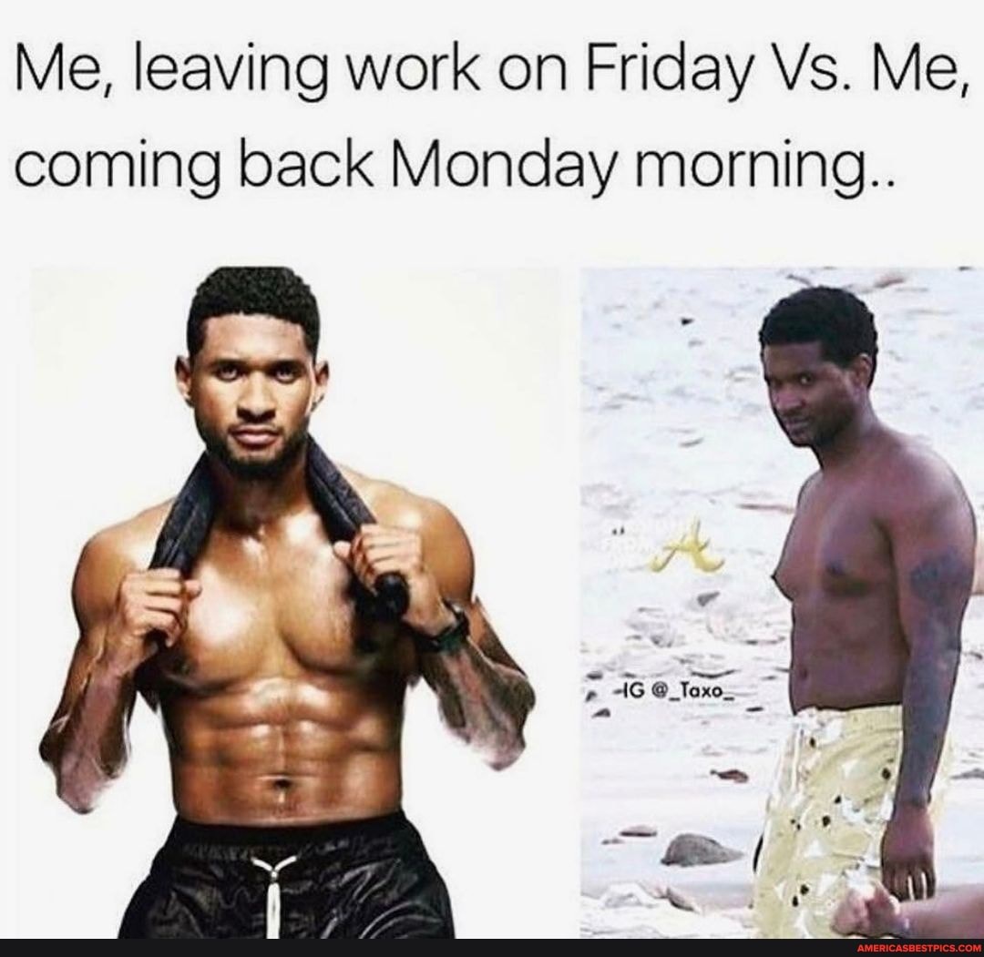 Me, leaving work on Friday Vs. Me, coming back Monday morning ...