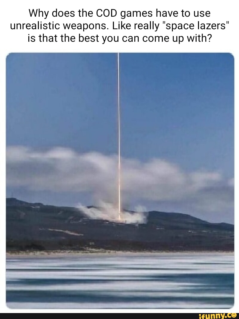 Why does the COD games have to use unrealistic weapons. Like really ...