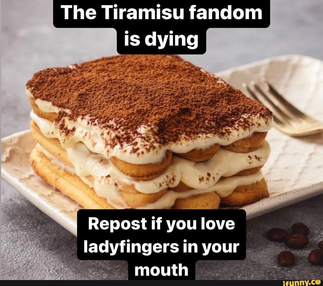 Tiruleamisu - Tiruleamisu The Tiramisu fandom is dying Repost if you ...