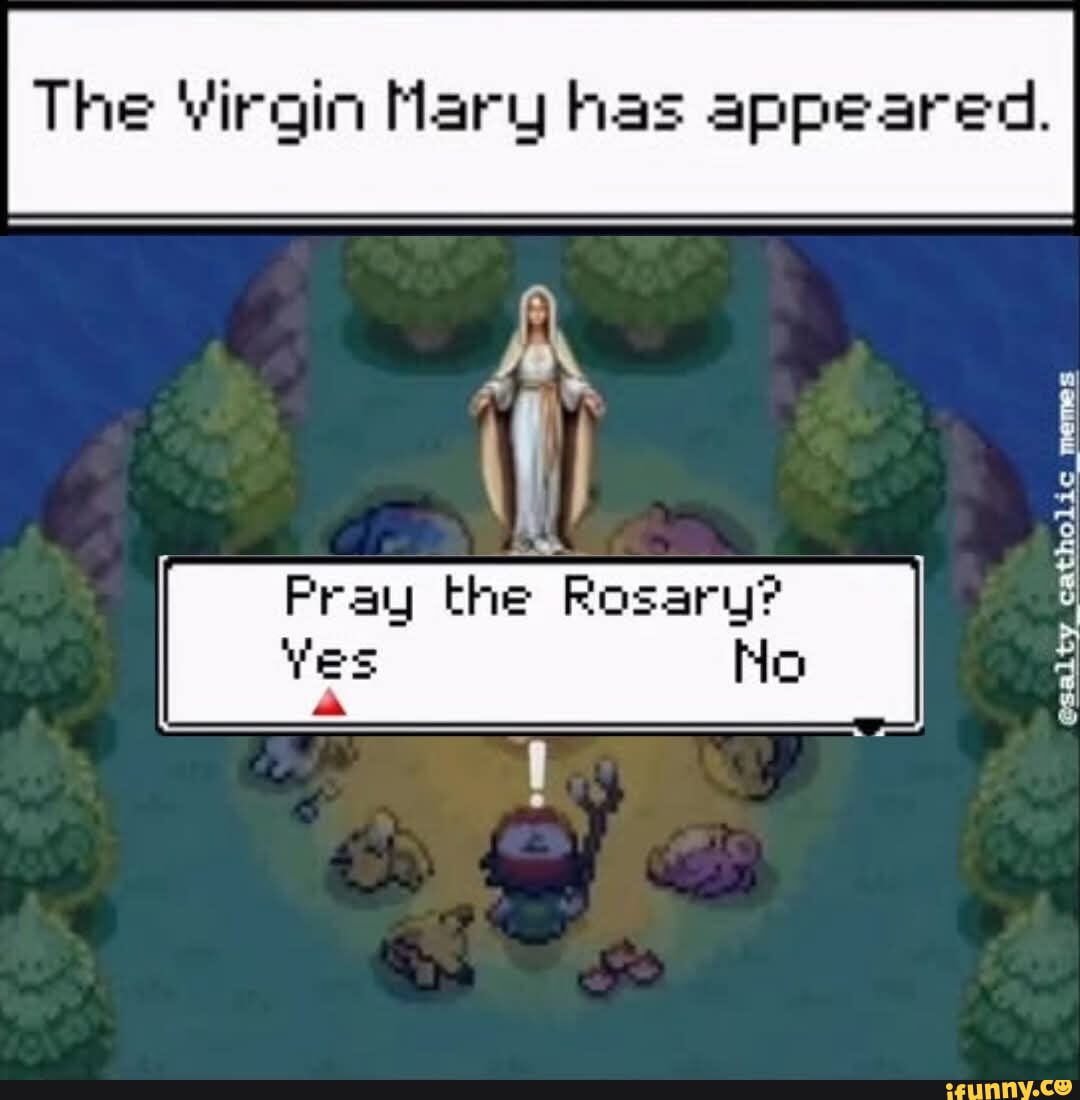 The Virgin Mary has appeared. Pray the Rosary? Yes No atholic memes c ...