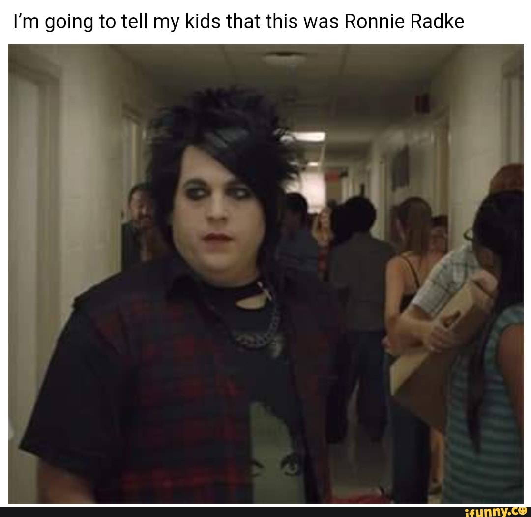 I'm going to tell my kids that this was Ronnie Radke - iFunny
