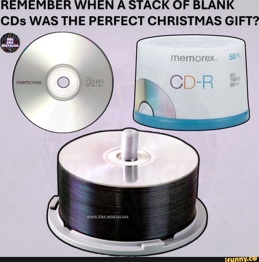 REMEMBER WHEN A STACK OF BLANK CDs WAS THE PERFECT CHRISTMAS GIFT? - iFunny