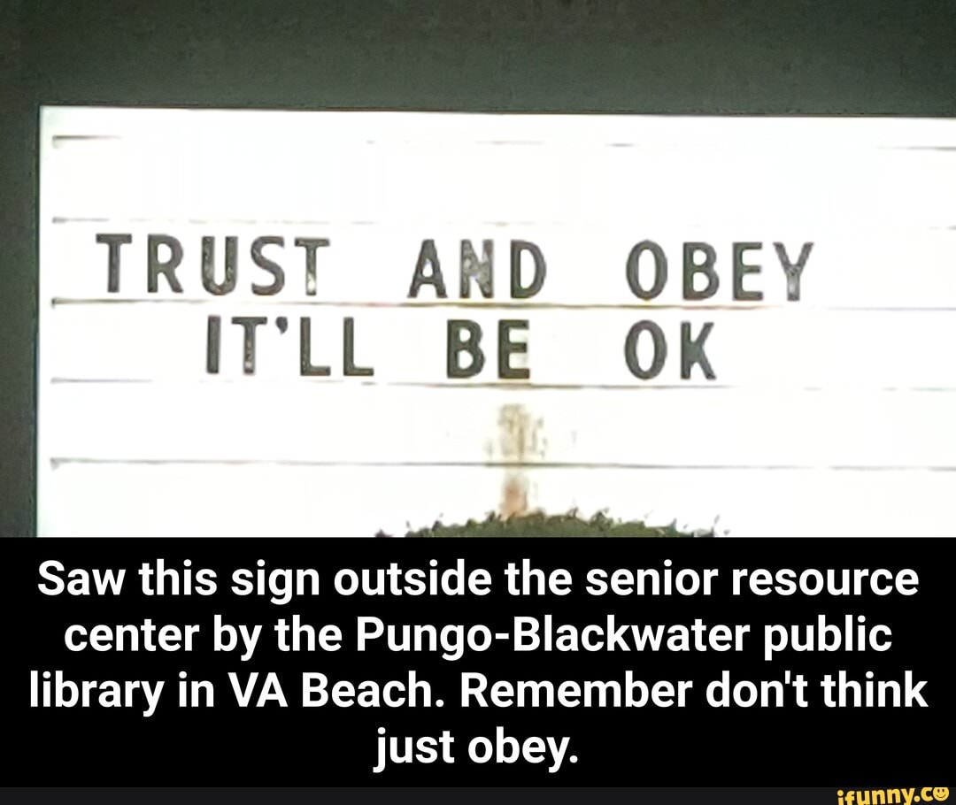 _TRUST AND OBEY Saw this sign outside the senior resource center by the ...