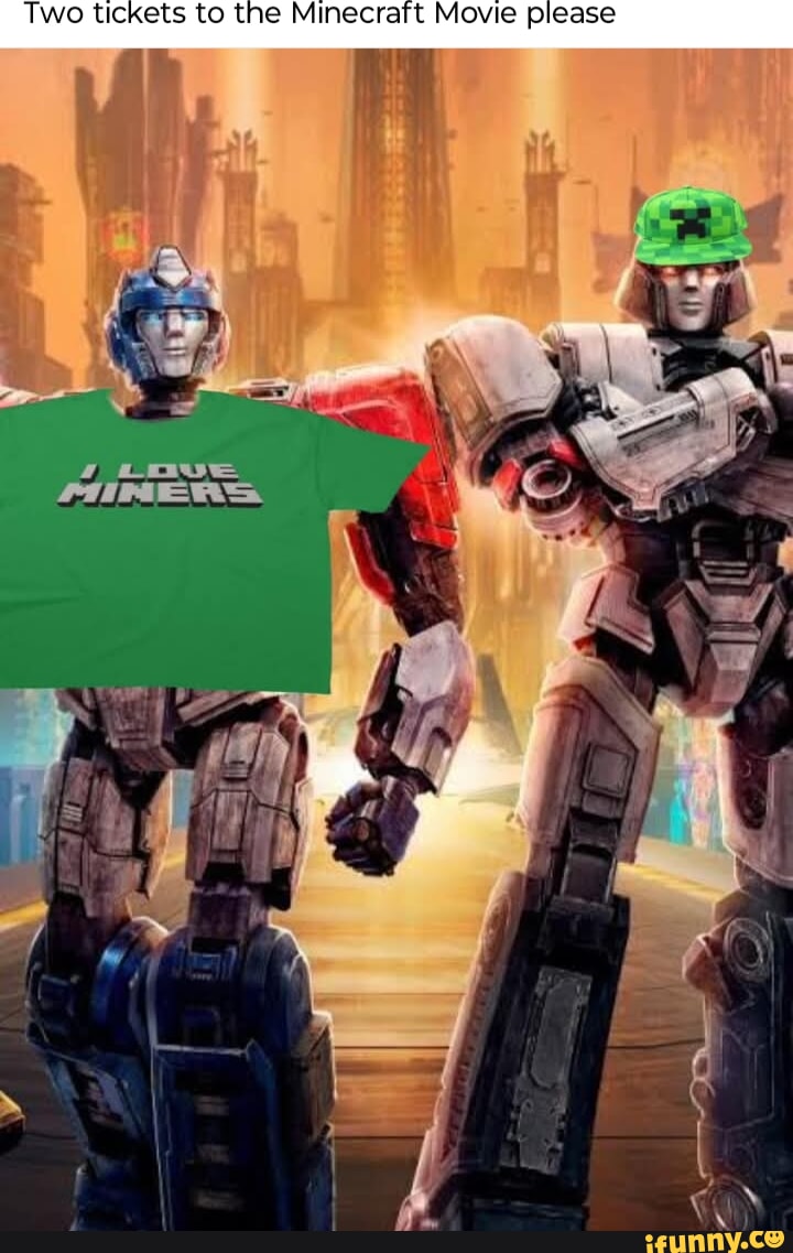 Two tickets to the Minecraft Movie please - iFunny