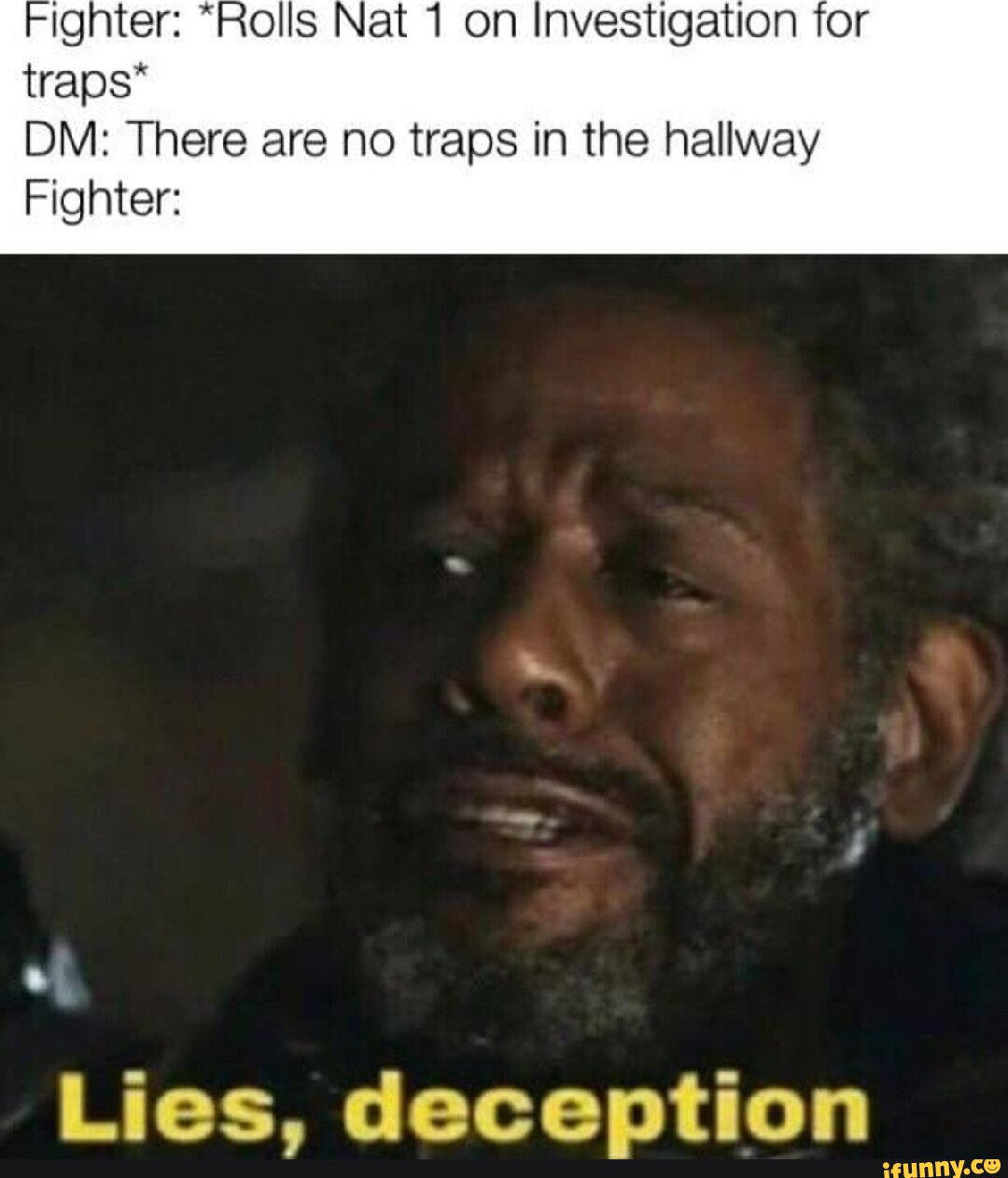 Fighter: "Rolls Nat 1 on Investigation for traps* DM: There are no ...