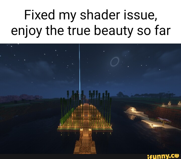 Shader memes. Best Collection of funny Shader pictures on iFunny