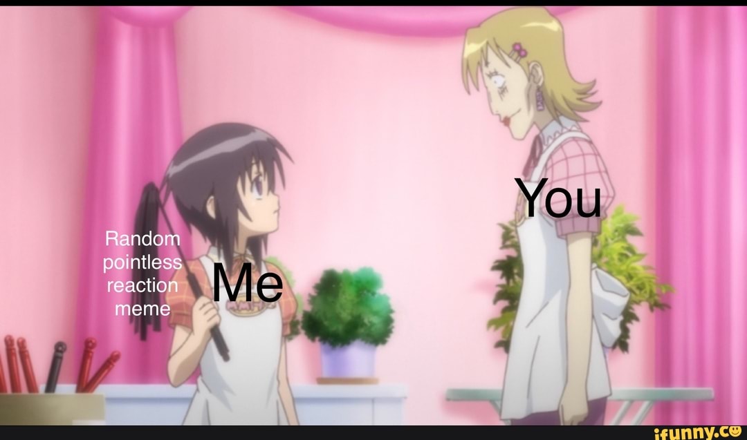 Random pointless reaction meme - iFunny