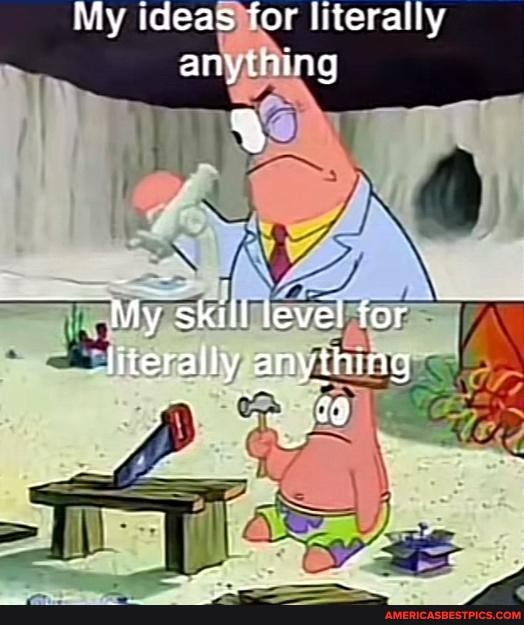 My ideas for literally anything skill leval for literally anything ...