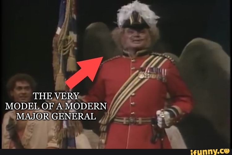 THE VERY MODEL OF A MODERN MAJOR GENERAL - iFunny