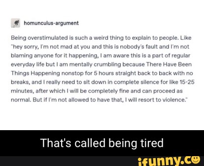# homunculus-argument Being overstimulated is such weird thing explain ...