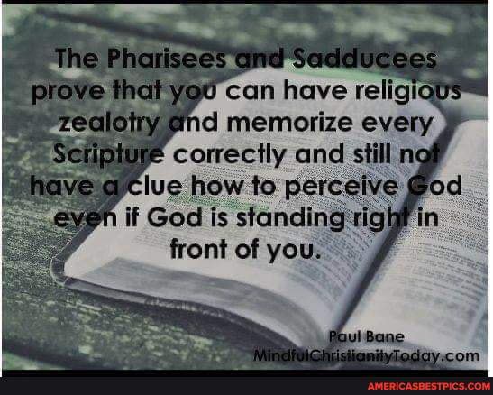 The Pharisees Seeidueces prove that yew can heve memenize eveny ...