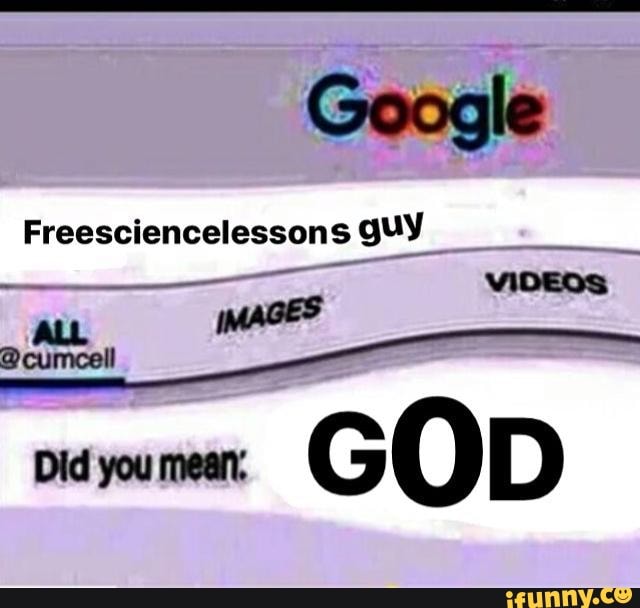 Freesciencelessons guy - iFunny