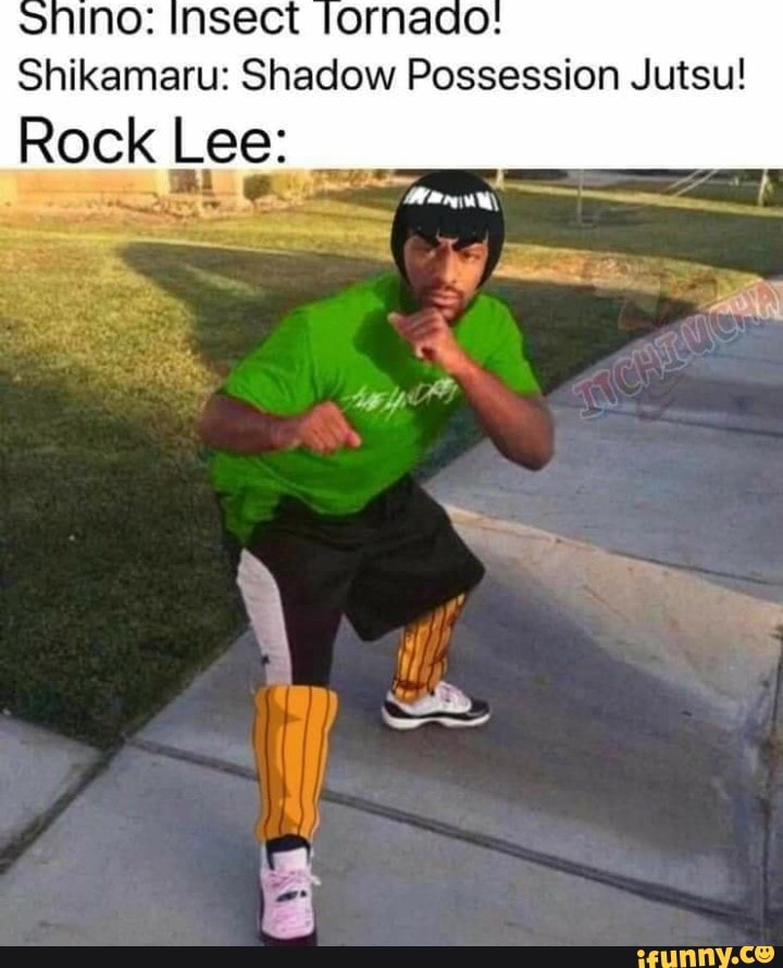 Shikamaru: Shadow Possession Jutsu! Rock Lee: iv - iFunny