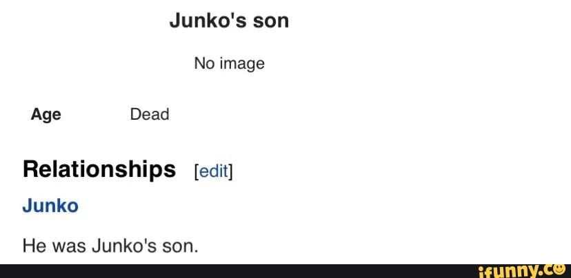 Junko's son No image Age Dead Relationships [edit] Junko He was Junko's ...
