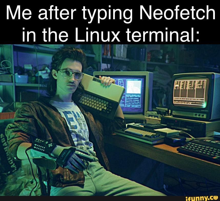 Me after typing Neofetch in the Linux terminal: - iFunny
