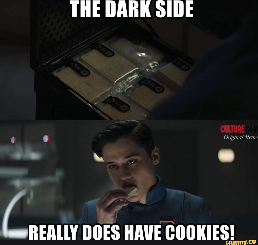 THE DARK SIDE CULTURE Original Meme ~ - REALLY DOES HAVE COOKIES! - iFunny