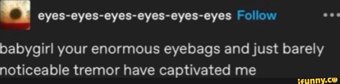 Eyebags memes. Best Collection of funny Eyebags pictures on iFunny