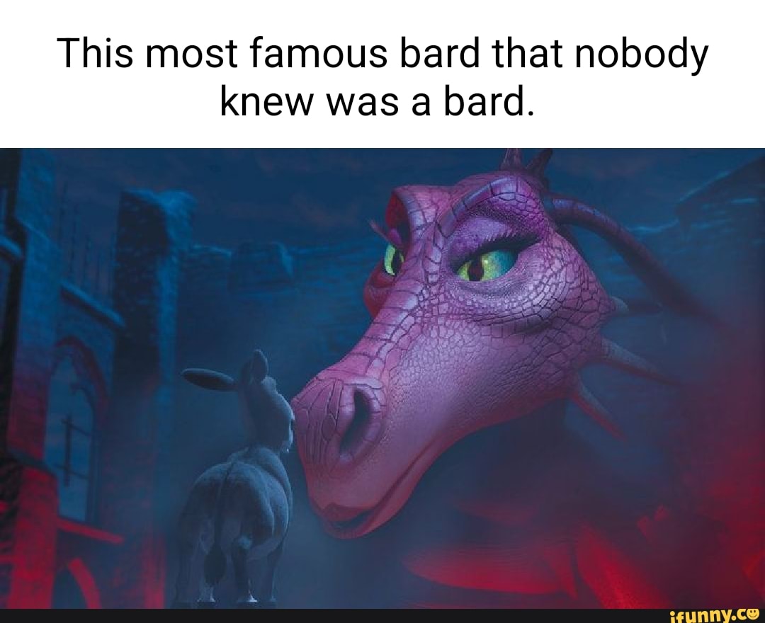 This most famous bard that nobody knew was a bard. - iFunny
