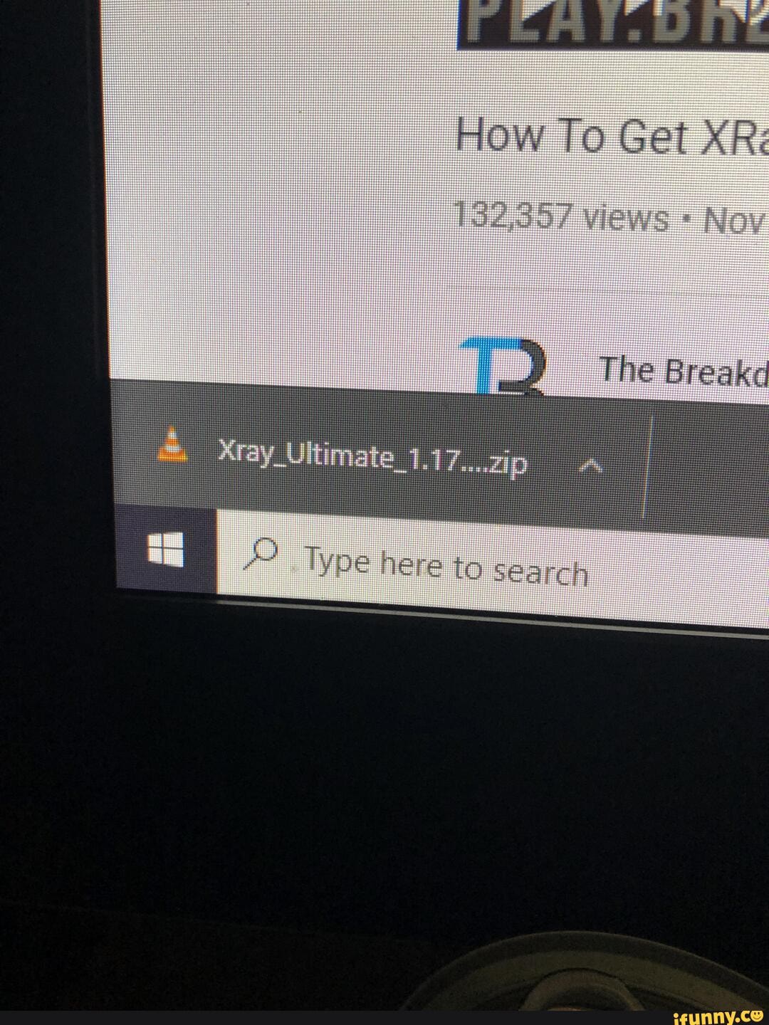 How To Get XR: The Breakc il A Xray_Ultimate_1.17....zip A I - iFunny