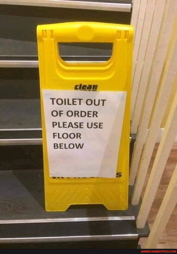 Clean TOILET OUT OF ORDER PLEASE USE FLOOR BELOW - America’s best pics ...