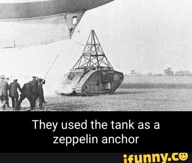 They used the tank as zeppelin anchor - iFunny