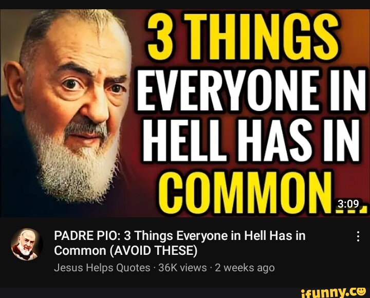 3 THINGS EVERYONE IN HELL HAS IN COMMON... PADRE PIO: 3 Things Everyone ...