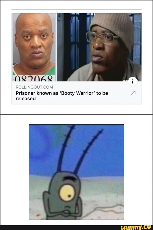 Prisoner known as 'Booty Warrior' to be released - iFunny