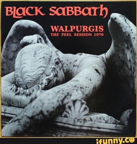 WALPURGIS \ THE PEEL SESSION 1970 \ - iFunny