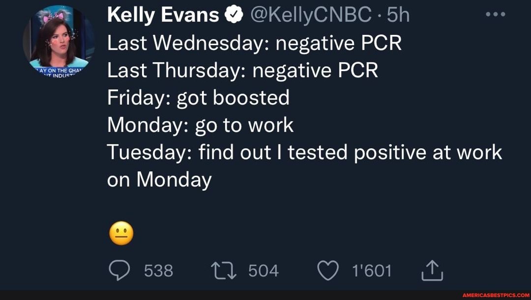 Kelly Evans @ Last Wednesday: negative PCR Last Thursday: negative PCR ...