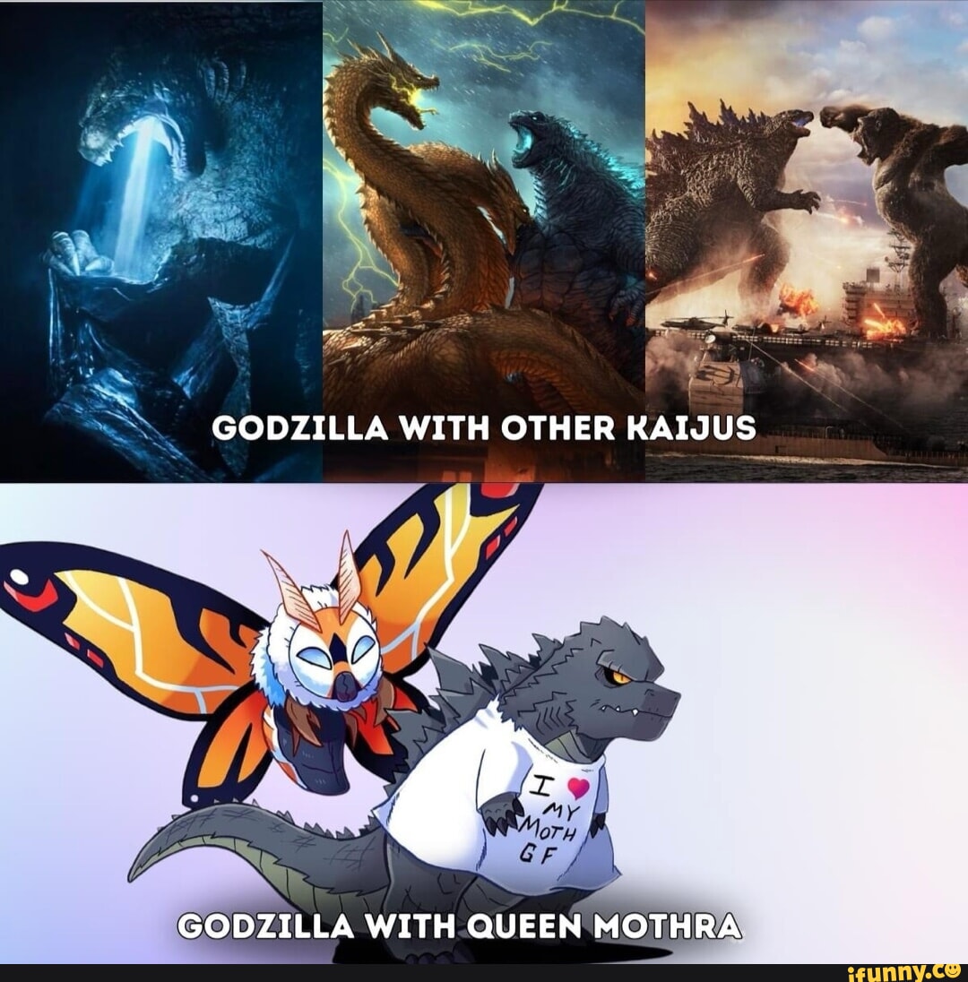 GODZILLA WITH OTHER KAIJUS 4 GODZILLA WITH QUEEN MOTHRA - iFunny