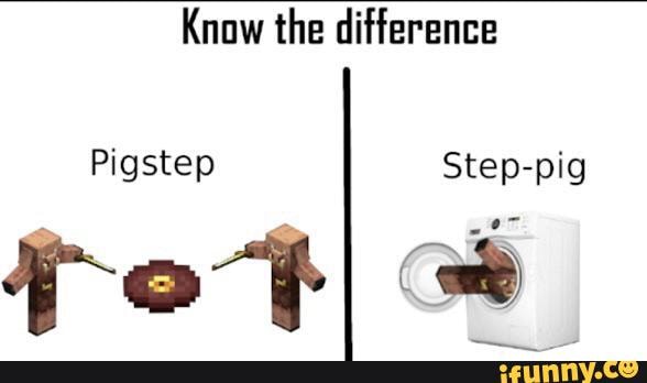 Know the difference Pigstep Step-pig - iFunny