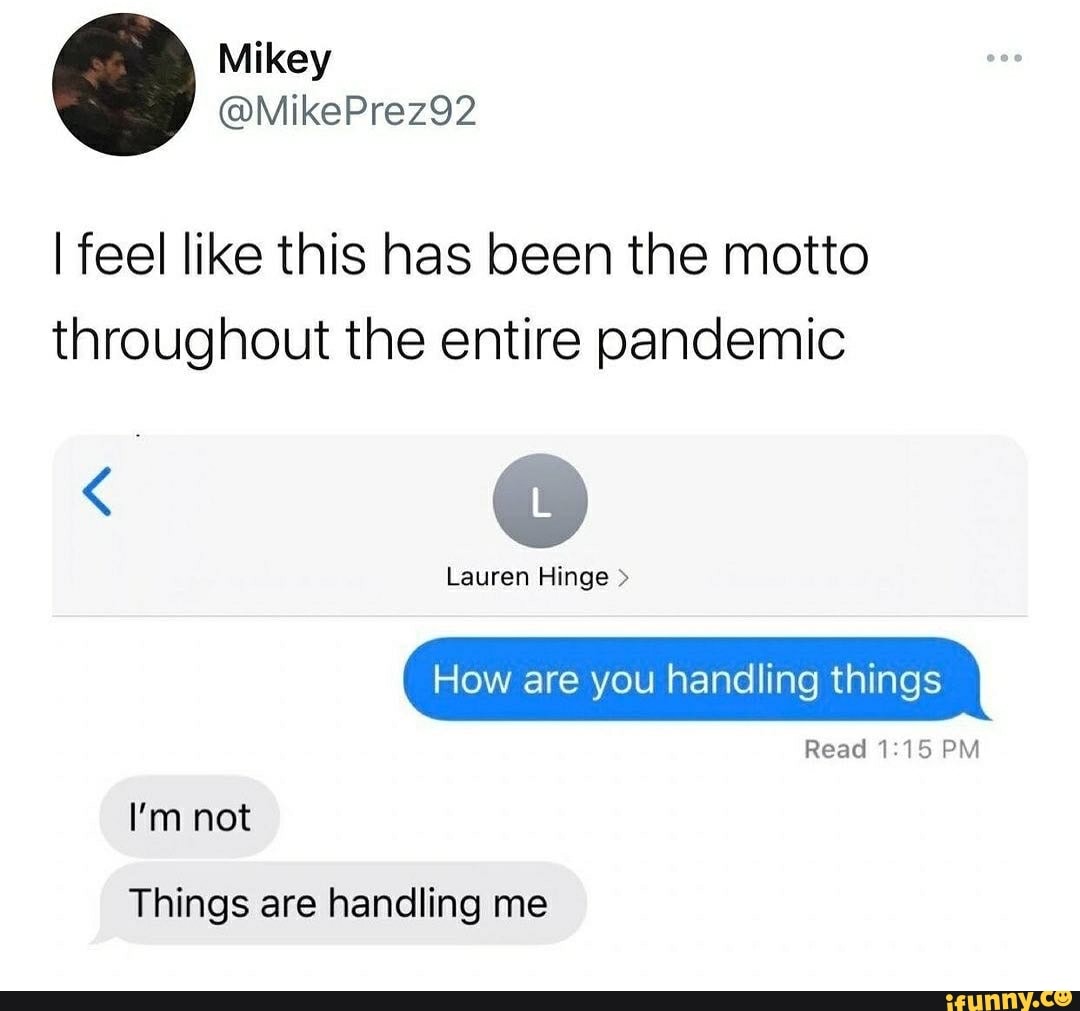 I feel like this has been the motto throughout the entire pandemic ...