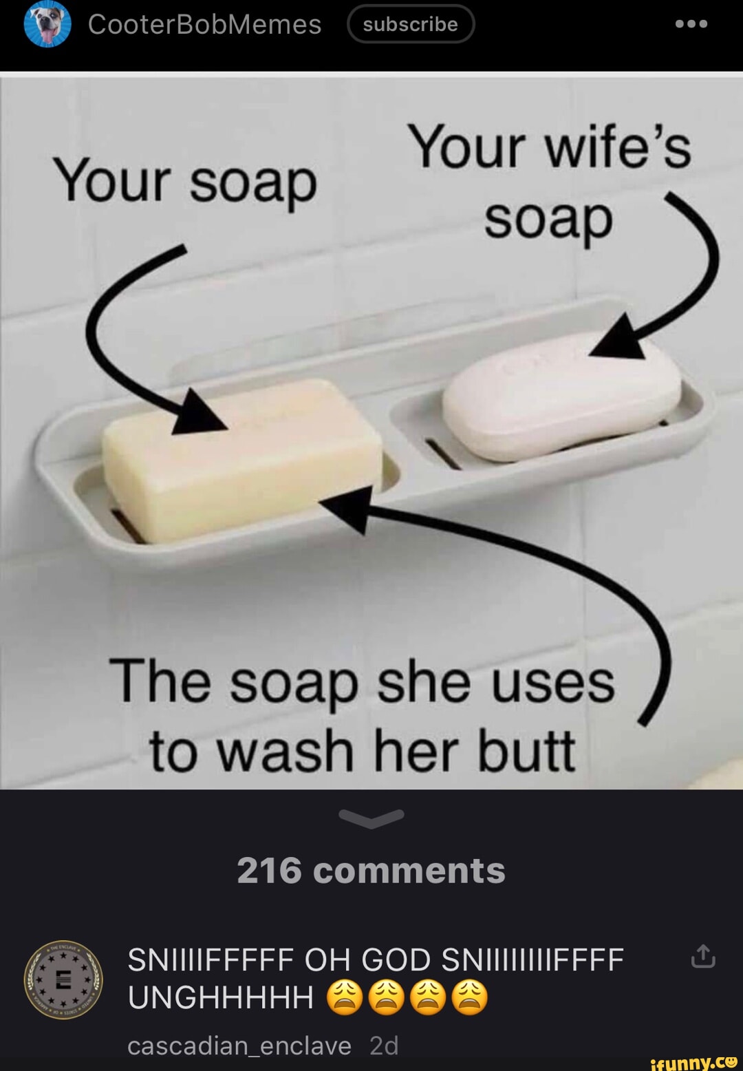 CooterBobMemes subscribe Your soap Your wife's The soap she uses to ...