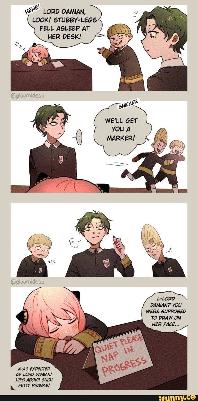 LoRD DAMIAN, LOOK! STUBBY-LEGS FELL ASLEEP AT HER DESK! WE'LL GET YOU A ...