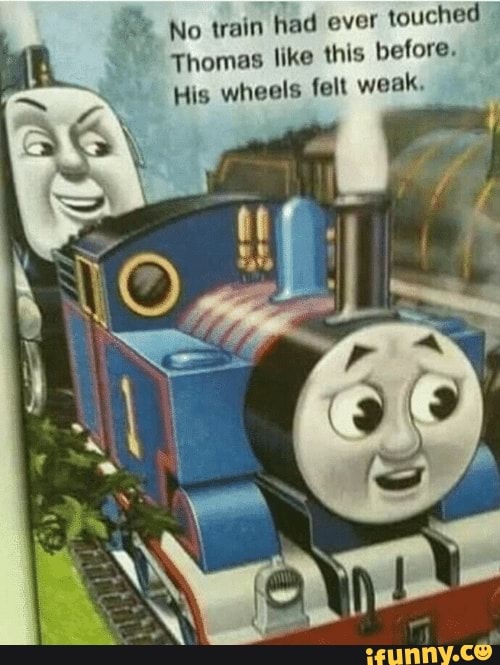 No train had ever touched Thomas like this before. His wheels felt weak ...